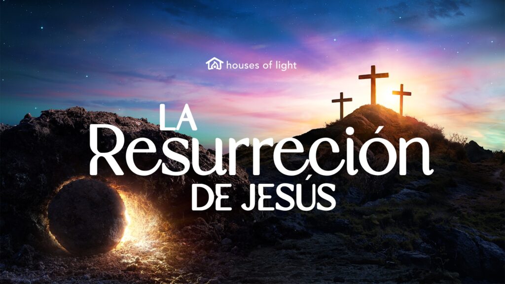 La_Resurreccion_de_JesusWEB | Houses of Light Church